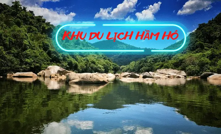 Khu Du Lịch Hầm Hô - Khung cảnh say đắm lòng người